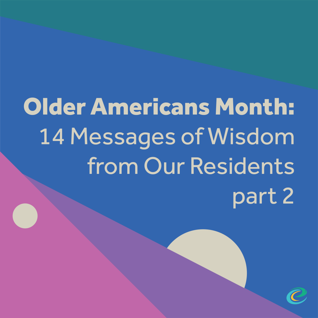 Older Americans Month: 14 Messages of Wisdom from Our Residents (pt. 2 ...